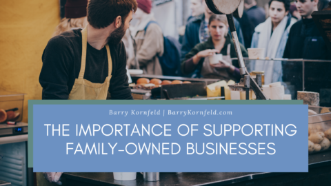 The Importance of Supporting Family-Owned Businesses | Barry Kornfeld ...